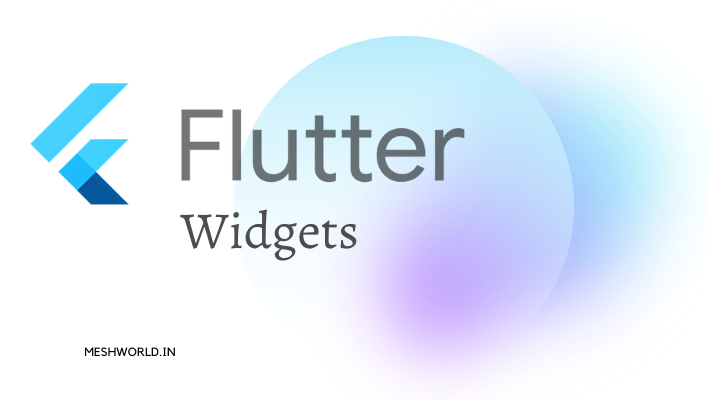 Flutter Widgets | MeshWorld