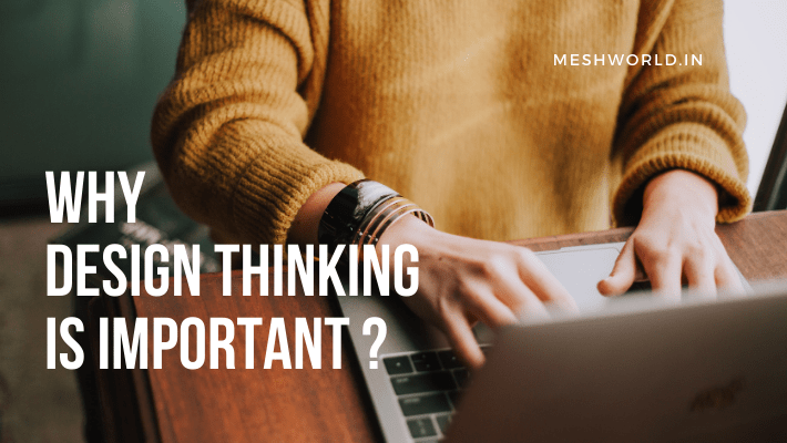 Why design thinking is important? | MeshWorld